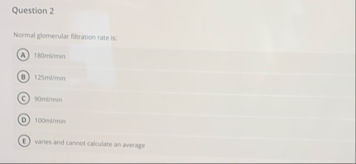 Solved Question 2Normal glomenular filtration rate | Chegg.com