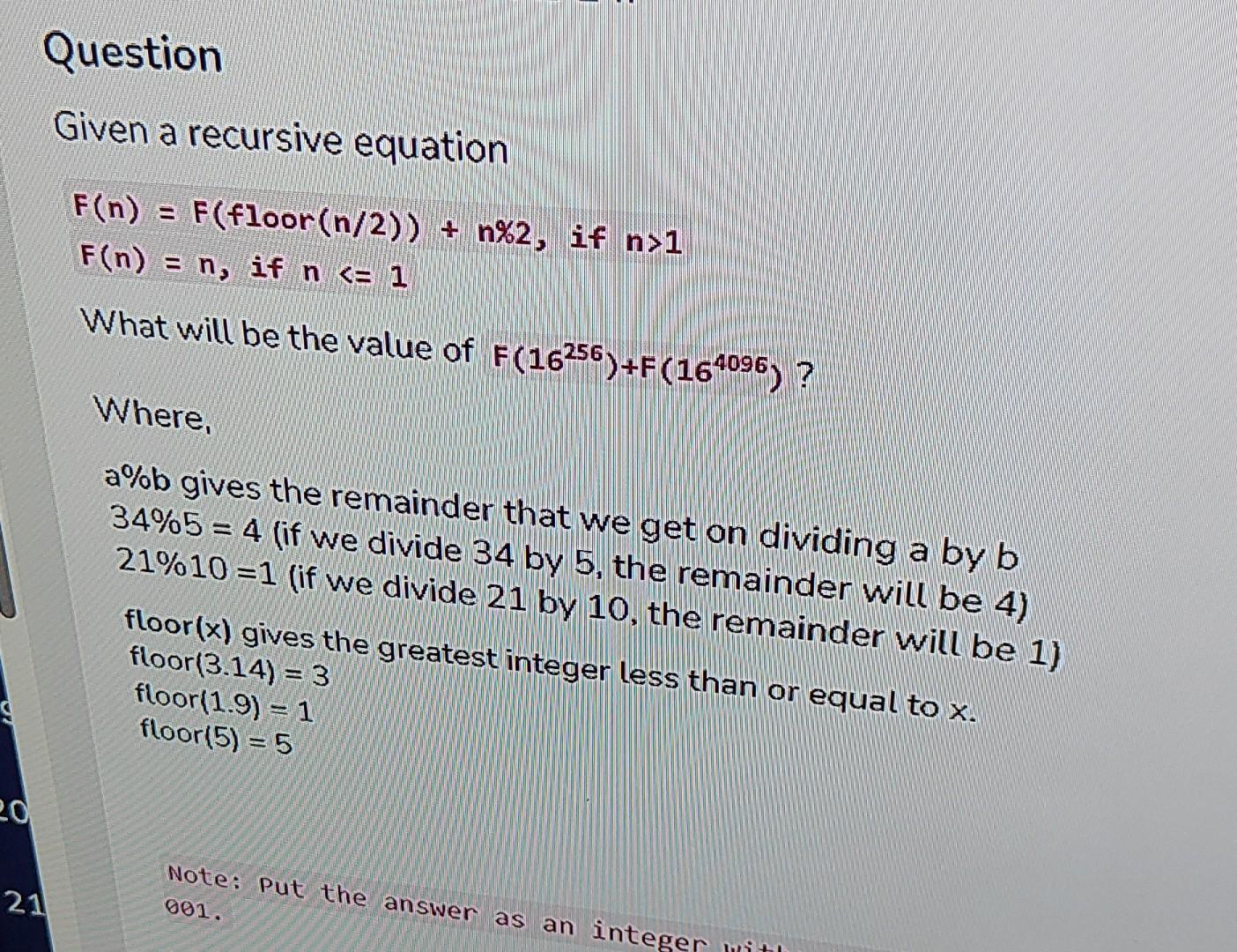 Solved Given a recursive equation F(n)=F(f100r(n/2))+n%2, if | Chegg.com
