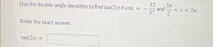 Solved Use the double-angle identities to find tan(2x) if | Chegg.com