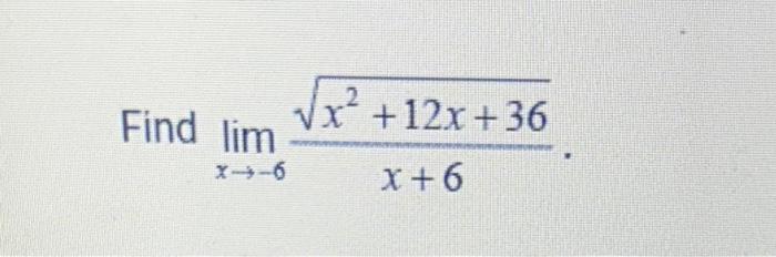Solved limx→−6x+6x2+12x+36 | Chegg.com