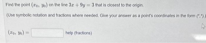 Solved Find the point (x0,y0) on the line 3x+9y=3 that is | Chegg.com