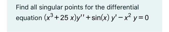 Solved Find all singular points for the differential | Chegg.com