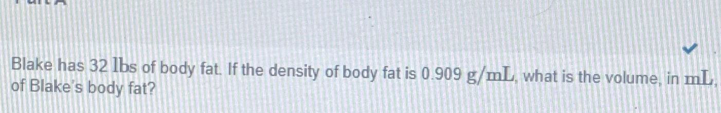 Solved Blake has 32 ﻿lbs of body fat. If the density of body | Chegg.com