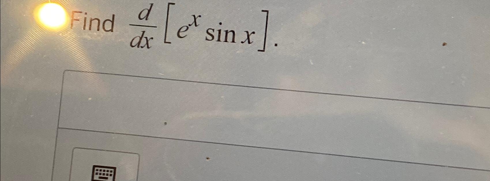Solved Find ddx[exsinx] | Chegg.com