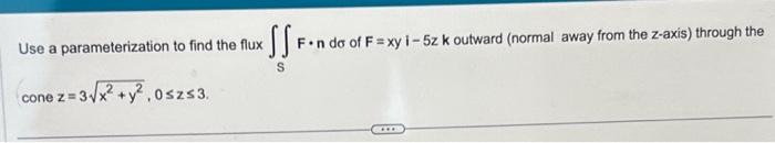 Solved Use a parameterization to find the flux ∬SF⋅n d σ of | Chegg.com