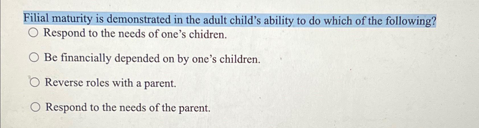 Solved Filial maturity is demonstrated in the adult child's | Chegg.com