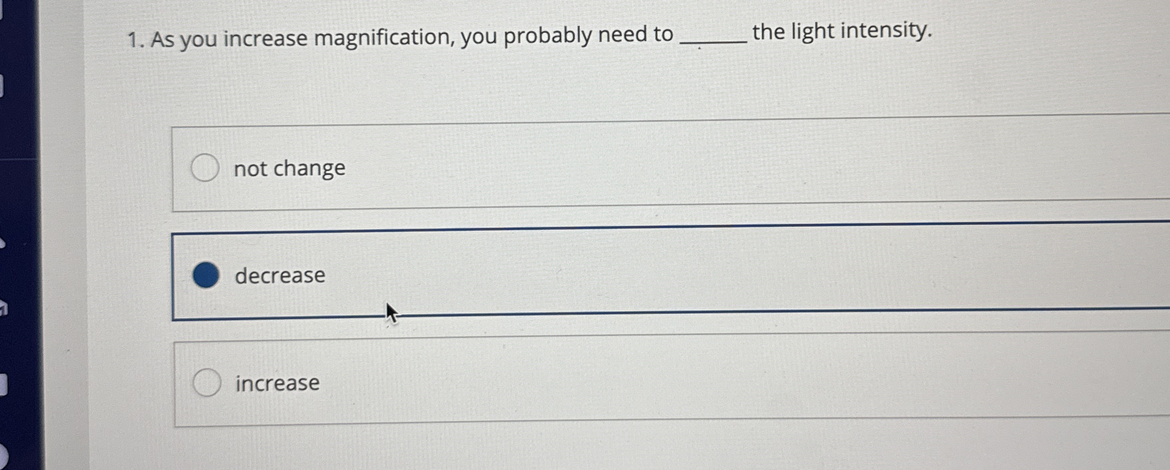 Solved As you increase magnification, you probably need to | Chegg.com