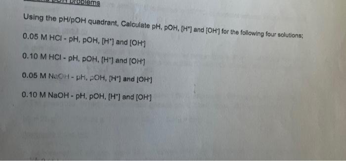 Solved oblems Using the pH/pOH quadrant, Calculate pH, pOH, | Chegg.com