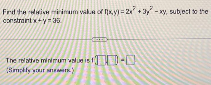 Solved Find the relative minimum value of f(x,y)=2x2+3y2−xy, | Chegg.com
