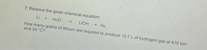 Solved 7: Balance the given chemical equation: Li + H2O LIOH | Chegg.com