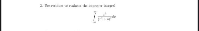 Solved 3. Use residues to evaluate the improper integral | Chegg.com