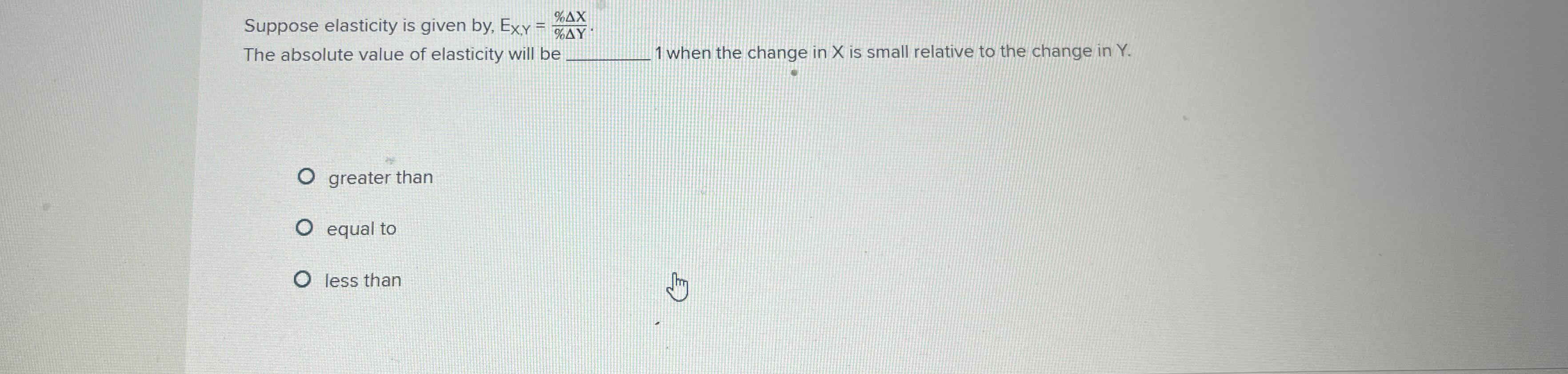 Solved Suppose elasticity is given by, Ex,Y=%Δx%ΔY.The | Chegg.com