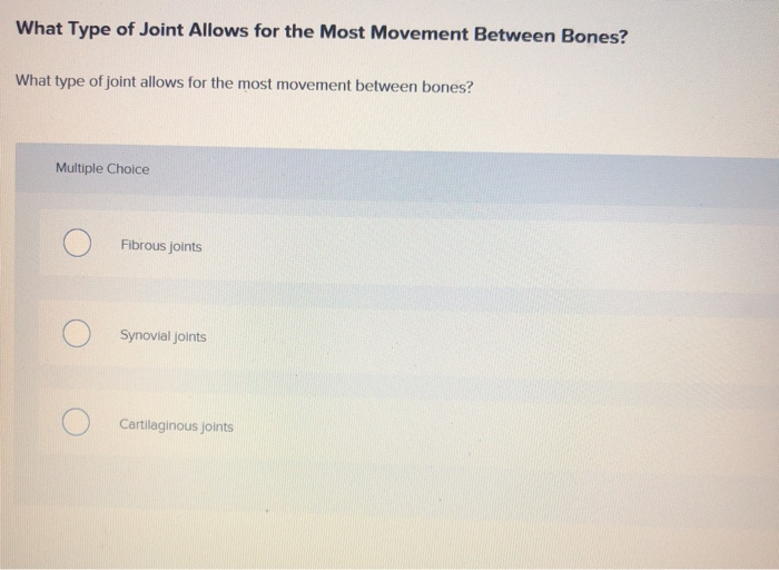 Solved What Type of Joint Allows for the Most Movement | Chegg.com