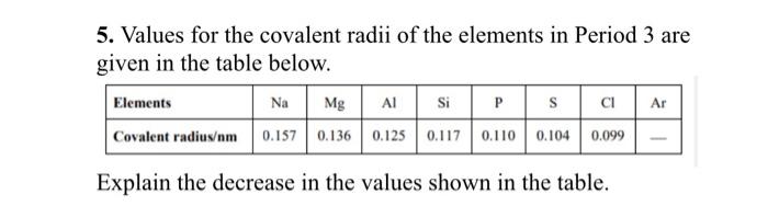 Solved 5. Values for the covalent radii of the elements in | Chegg.com