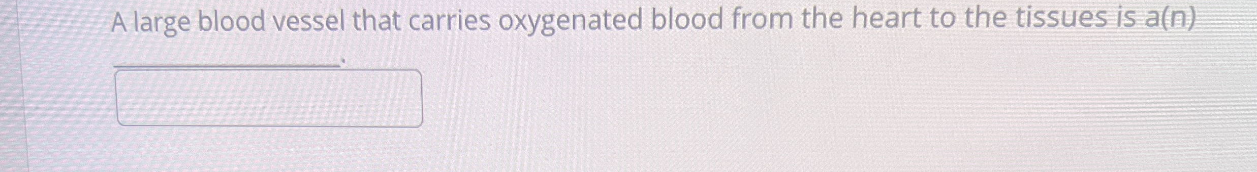 Solved A large blood vessel that carries oxygenated blood | Chegg.com