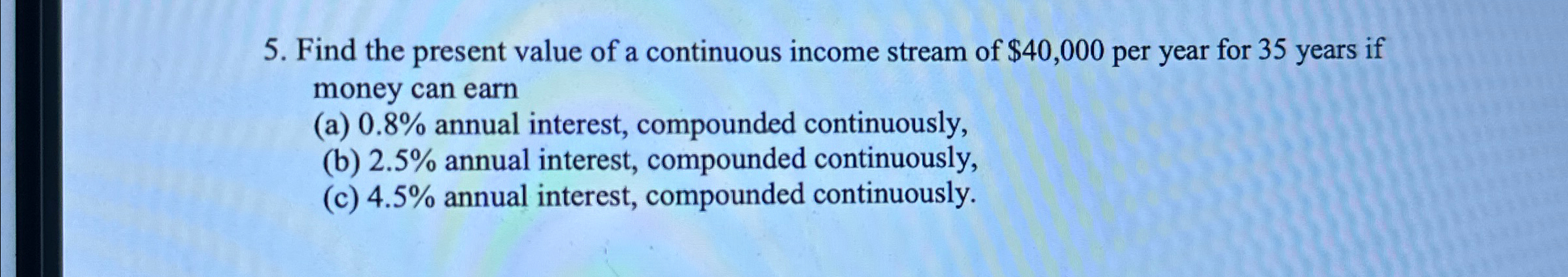 Solved Find the present value of a continuous income stream | Chegg.com