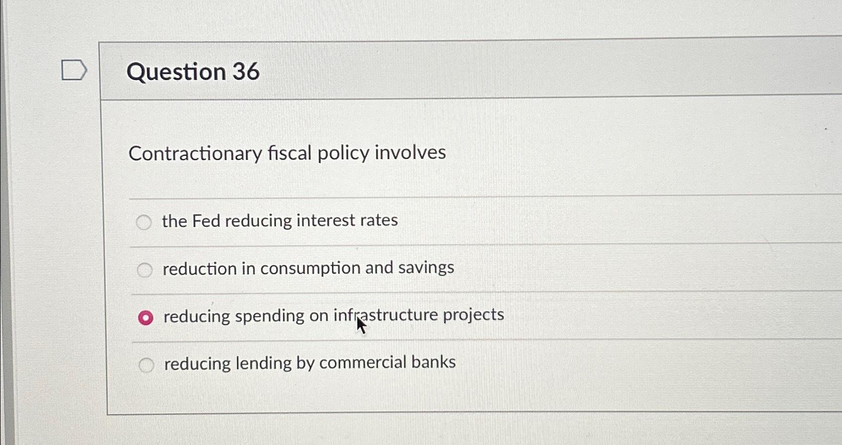 Solved Question 36Contractionary fiscal policy involvesthe | Chegg.com