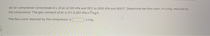 Solved An air compressor compresses 6 L of air at 120 kPa | Chegg.com