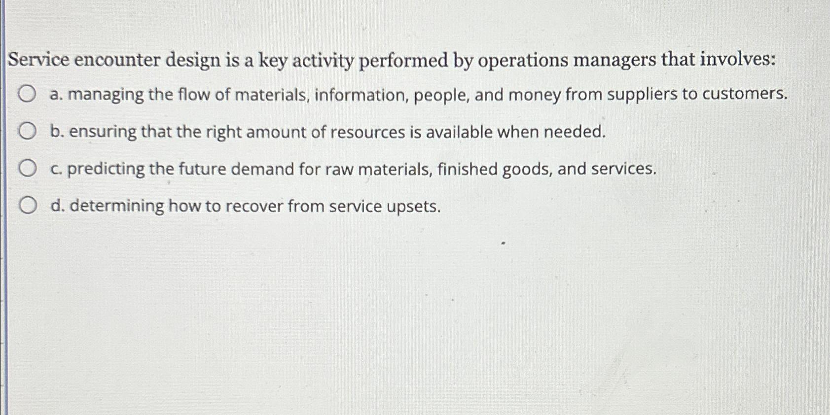 Solved Service encounter design is a key activity performed | Chegg.com