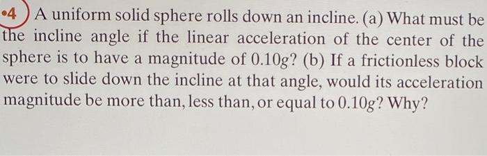Solved -4) A uniform solid sphere rolls down an incline. (a) | Chegg.com