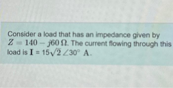 Solved Consider a load that has an impedance given by | Chegg.com