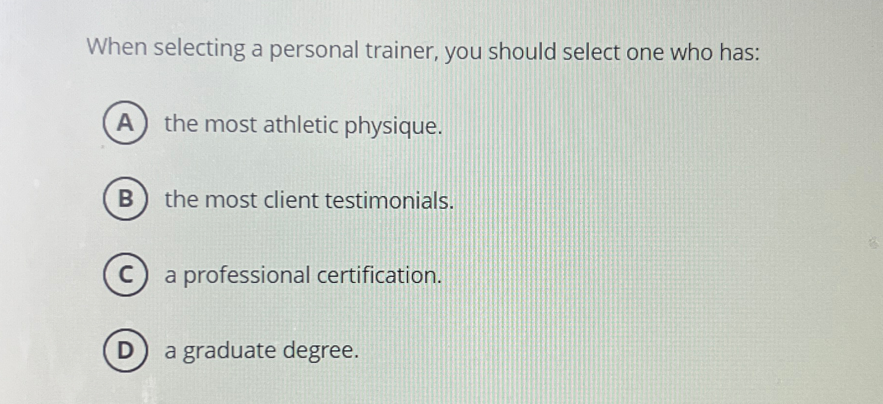 Solved When selecting a personal trainer, you should select | Chegg.com