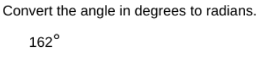 Solved Convert the angle in degrees to radians.162° | Chegg.com