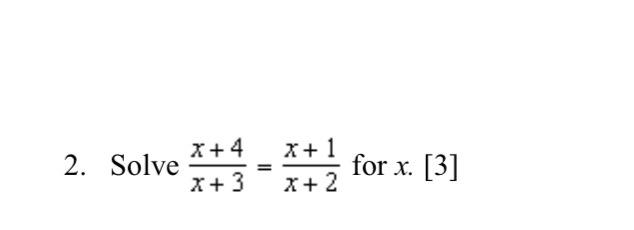 Solved 2. Solve X+4 x + 3 = x + 1 x + 2 for x. [3] | Chegg.com