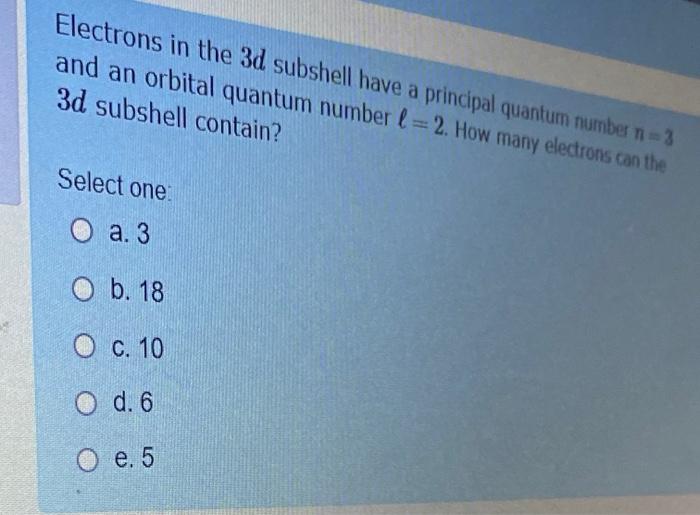 Solved Electrons in the 3d subshell have a principal quantum | Chegg.com