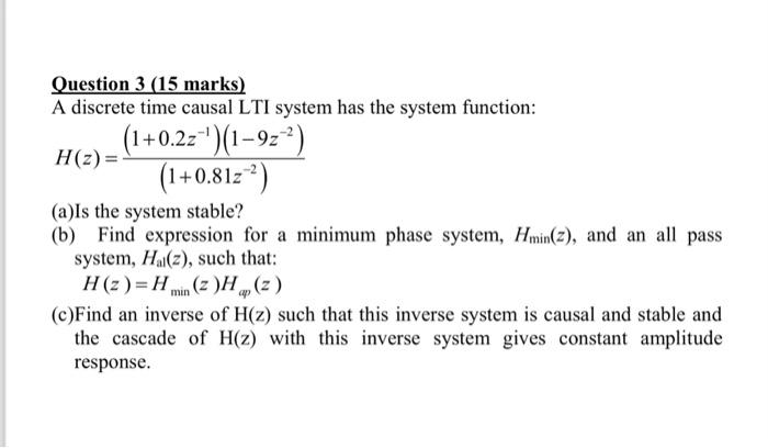 Solved Question 3 (15 marks) A discrete time causal LTI | Chegg.com