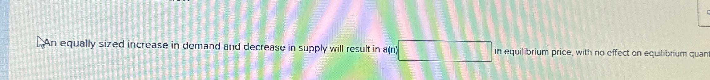 Solved An equally sized increase in demand and decrease in | Chegg.com