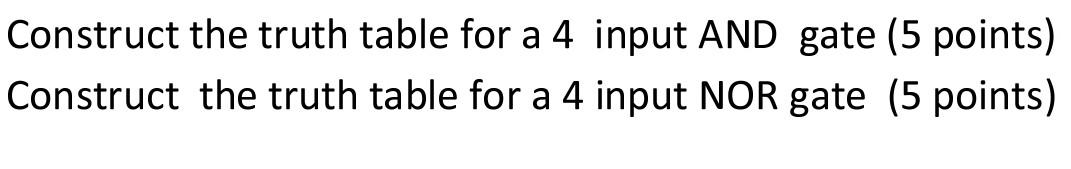 Solved Construct the truth table for a 4 input AND gate (5 | Chegg.com