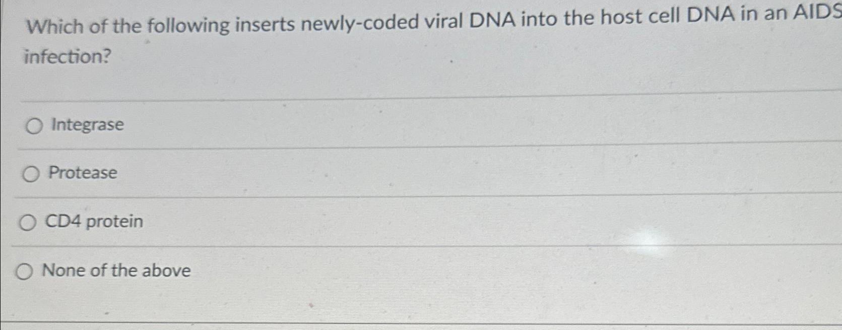 Solved Which of the following inserts newly-coded viral DNA | Chegg.com
