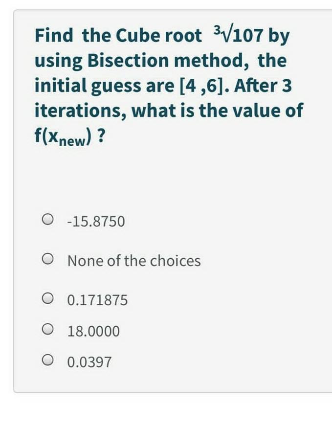 Solved Find the Cube root 31/107 by using Bisection method, | Chegg.com