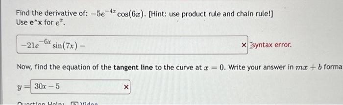 Solved Find the derivative of: −5e−4xcos(6x). [Hint: use | Chegg.com
