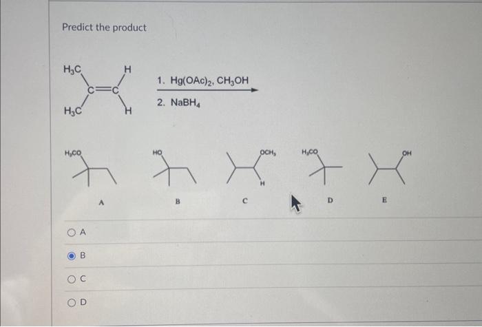 Solved Predict the product 1. Hg(OAc)2,CH3OH 2. NaBH4 c D E | Chegg.com
