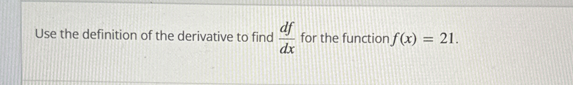 Solved Use the definition of the derivative to find dfdx | Chegg.com