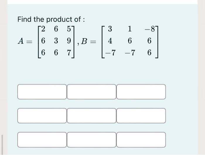 Solved 3 1 -87 Find the product of: 26 57 A= 6 3 9 B 6 6 7 f | Chegg.com