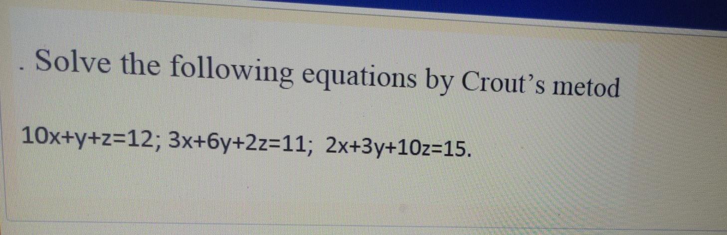 Solved Solve The Following Equations By Crouts Metod 