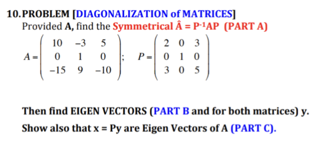 Solved 10.PROBLEM [DIAGONALIZATION of MATRICES] Provided A, | Chegg.com