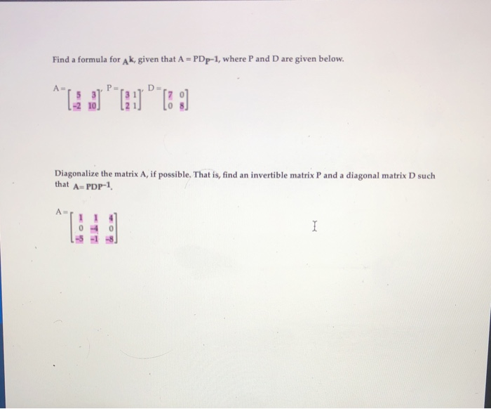 Solved Find a formula for Ak, given that A = PDp-1, where P | Chegg.com