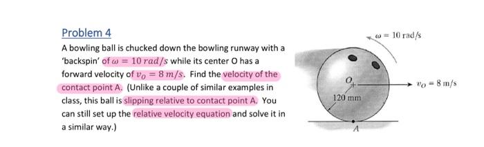 Solved Problem 4 A bowling ball is chucked down the bowling | Chegg.com