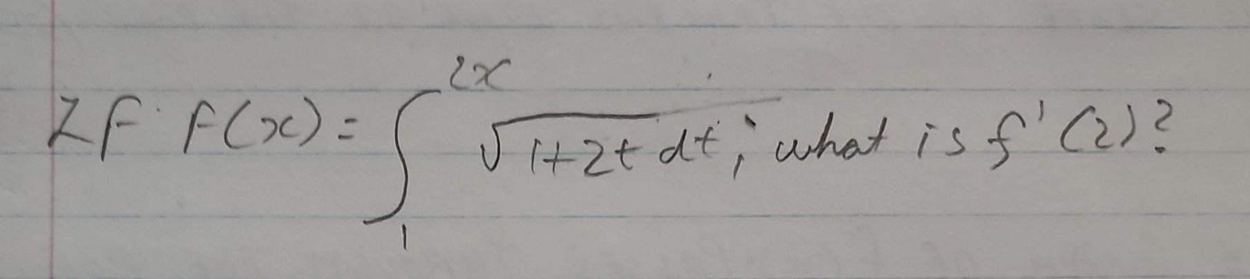 Solved Zf f(x)=∫12x1+2tdt; what is f′(2) ? | Chegg.com