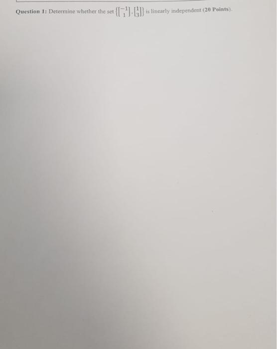 Solved Question 1: Determine whether the set {[−11],[13]} is | Chegg.com