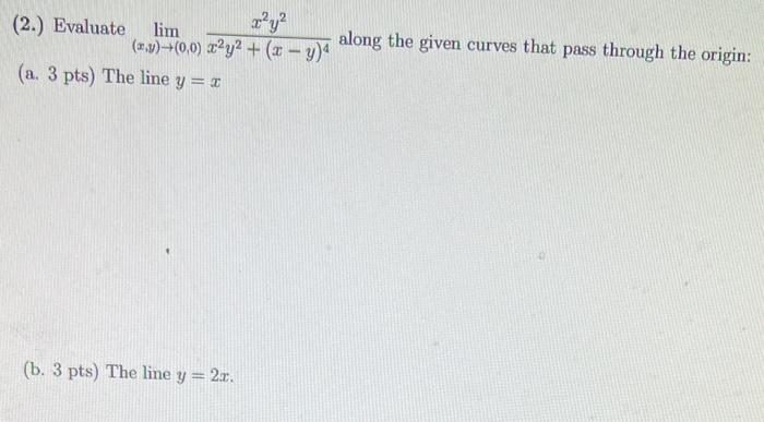 Solved (2.) Evaluate lim(x,y)→(0,0)x2y2+(x−y)4x2y2 along the | Chegg.com