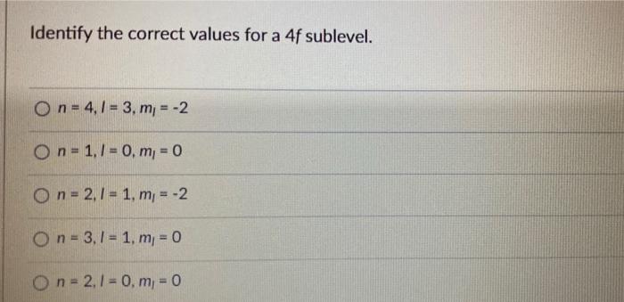 Solved Identify the correct values for a 4f sublevel. O n= | Chegg.com