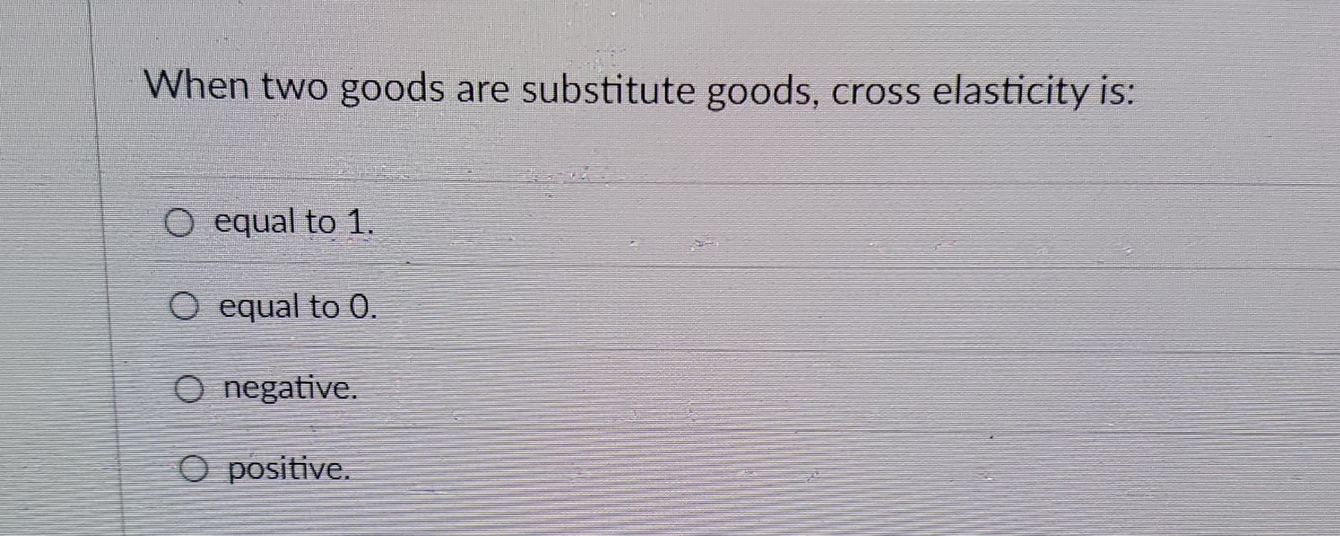 Solved When two goods are substitute goods, cross elasticity | Chegg.com