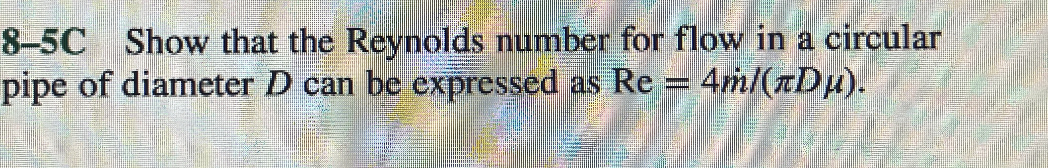 High Quality SOLUTION 8-5C Show that the Reynolds number for flow in a | Chegg.com