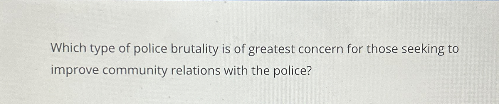 Solved Which type of police brutality is of greatest concern | Chegg.com