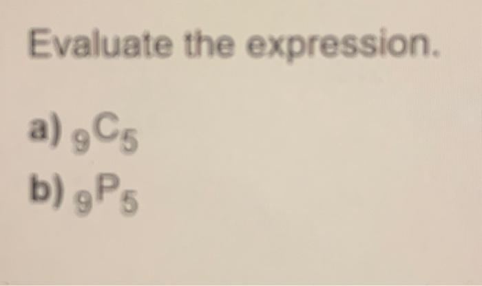 Solved Evaluate the expression. a) 9C5 b) 9P5 | Chegg.com